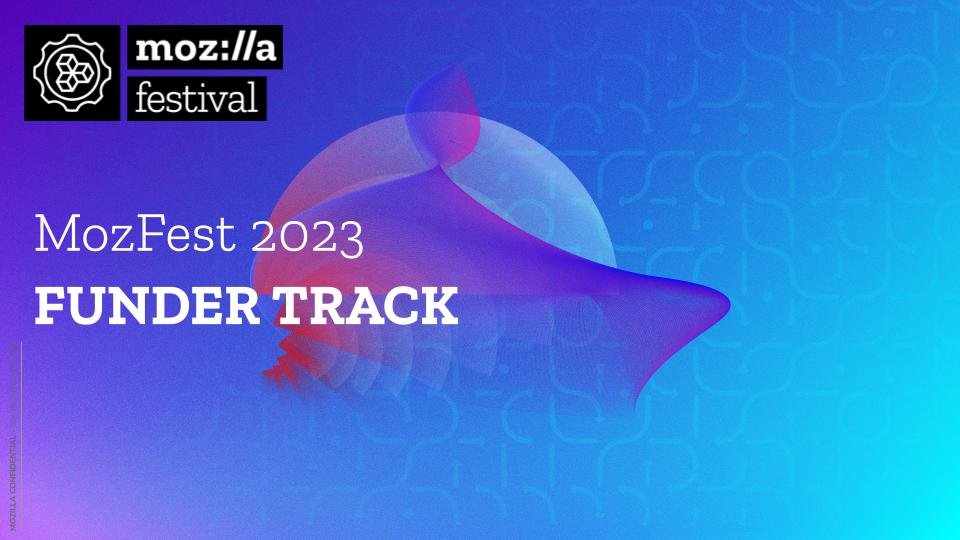 Announcing the MozFest 2023 Funder Track - Mozilla Foundation