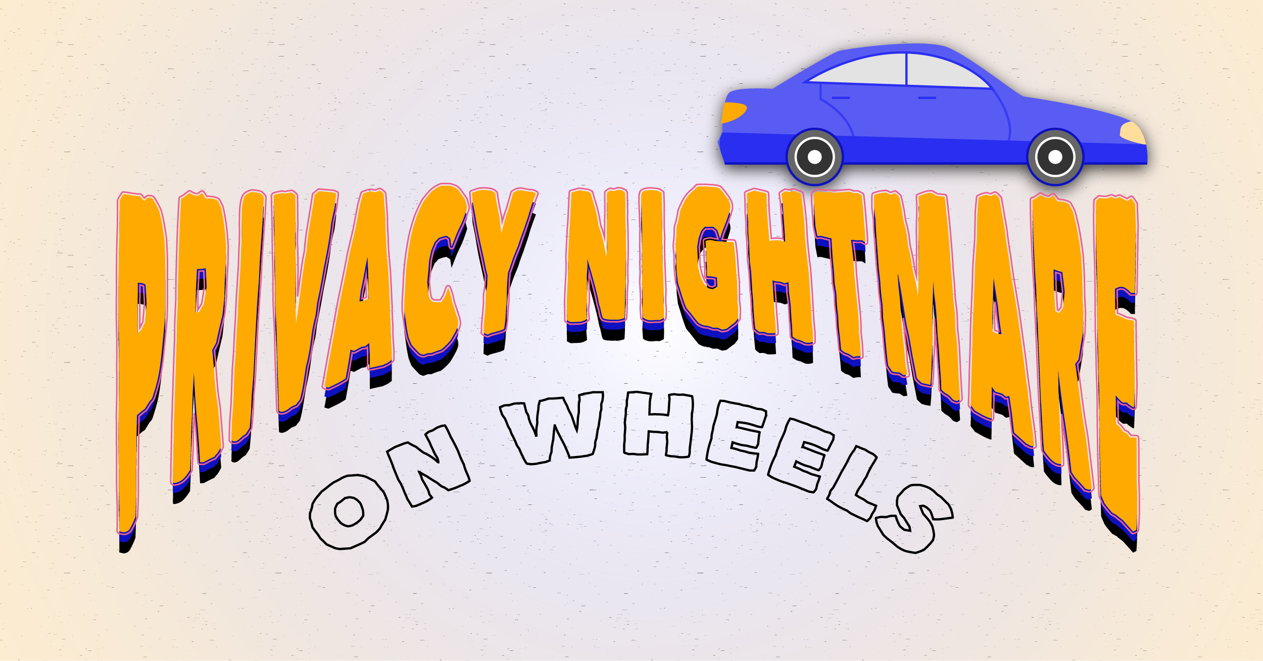 Cars are a Privacy Nightmare: Here’s Why That Matters